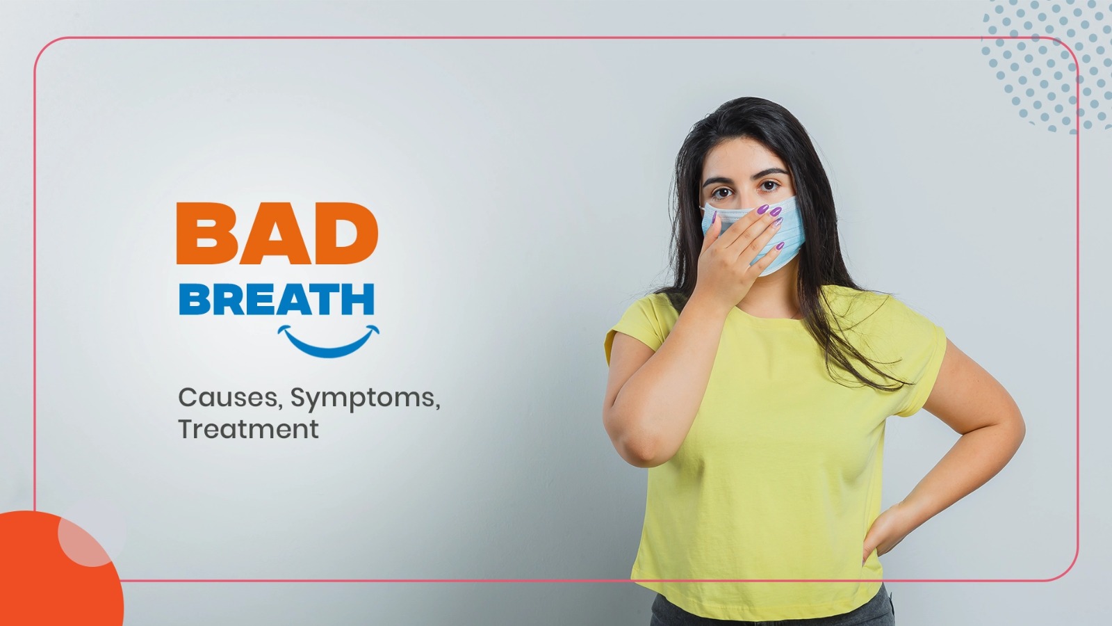 Bad Breath : Causes, Symptoms, Home Remedies & Solution